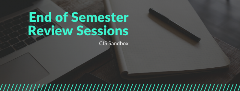 End of Semester Review Sessions! – CIS Sandbox